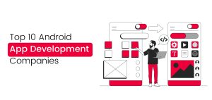 Top 10 Android App Development Companies in 2025
